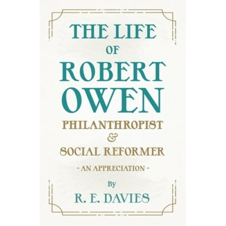 The Life of Robert Owen, Philanthropist and Social Reformer - An ...