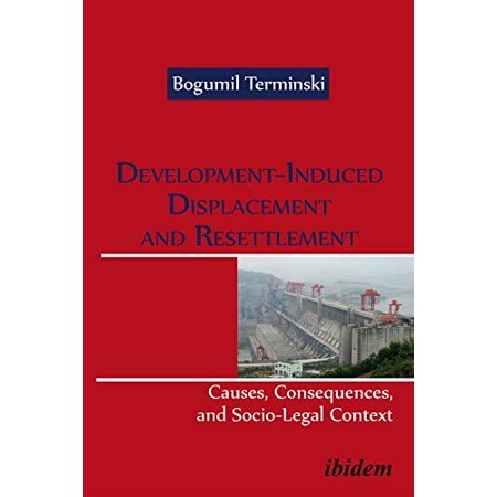 Development-Induced Displacement and Resettlement: Causes, Consequences ...