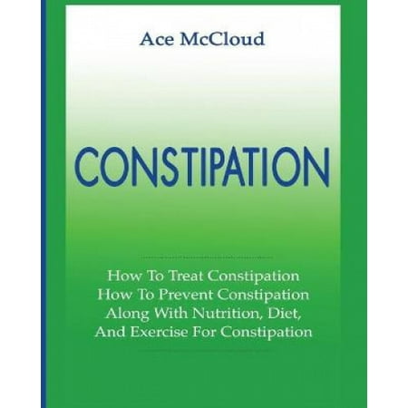 Constipation: How To Treat Constipation: How To Prevent Constipation ...