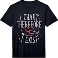 100% Cotton Unisex I Chart Therefore I Exist Funny Nurse Quote ...