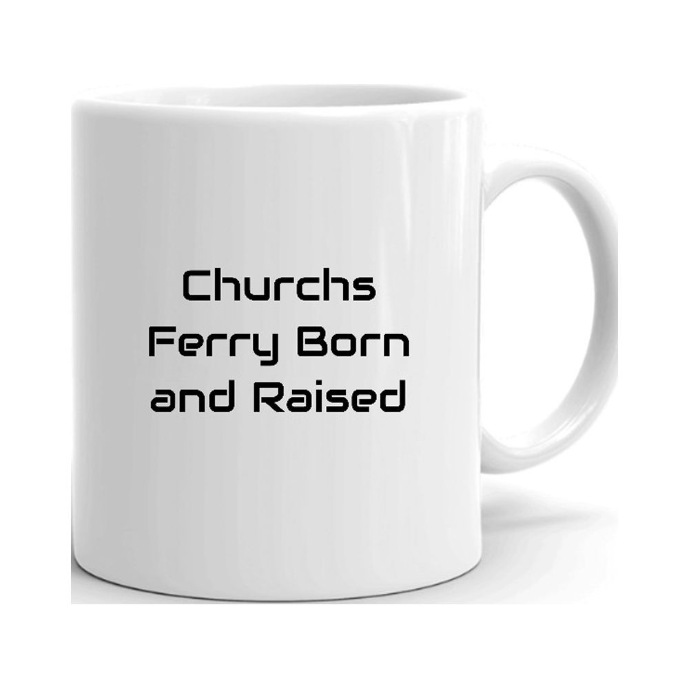 Churchs Ferry Born And Raised Ceramic Dishwasher And Microwave Safe Mug ...