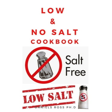 The No-Salt Cookbook : Reduce or Eliminate Salt Without Sacrificing ...
