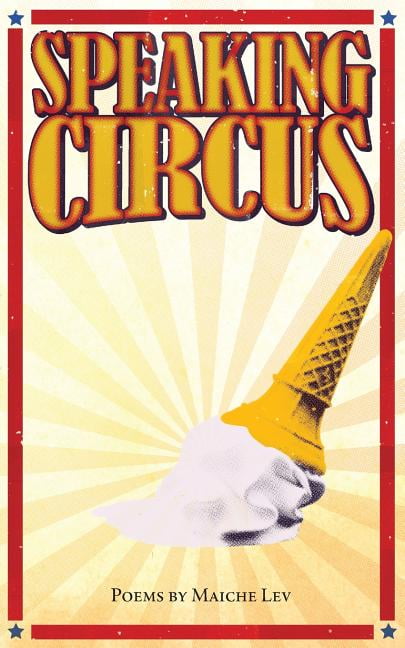 Poems by Maiche Lev: Speaking Circus : Poems by Maiche Lev (Series #1 ...