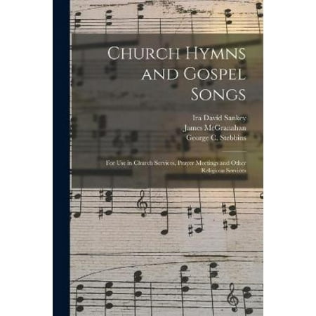 Church Hymns and Gospel Songs: for Use in Church Services, Prayer ...