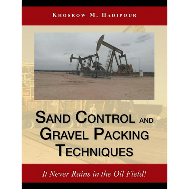 Sand Control and Gravel Packing Techniques: It Never Rains in the Oil ...
