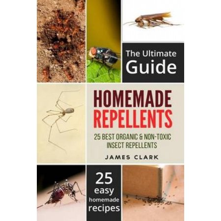 Homemade Repellents: The Ultimate Guide: 25 Natural Homemade Insect ...