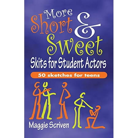 More Short and Sweet Skits for Student Actors: Fifty Sketches for Teens ...