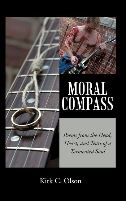 Moral Compass : Poems from the Head, Heart, and Tears of a Tormented ...