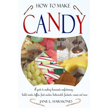 Candy Making for Beginners : Easy Recipes for Homemade Caramels ...