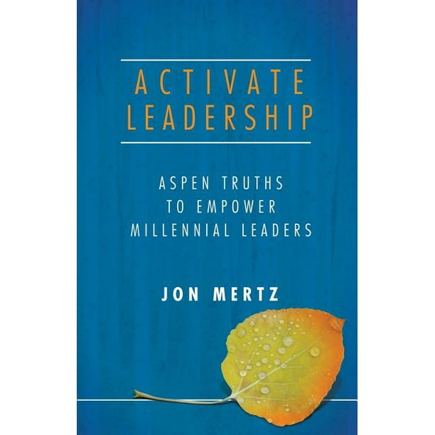 Activate Leadership : Aspen Truths to Empower Millennial Leaders ...