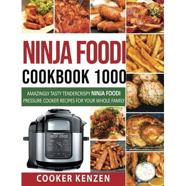1000 Ninja Foodi Pressure Cooker Complete Cookbook: Amazing & Easy Air ...