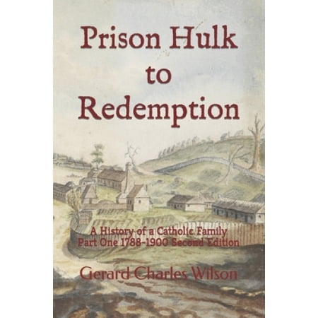 Prison Hulk to Redemption: A History of a Catholic Family Part One 1788 ...