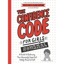 The Confidence Code for Girls: Taking Risks, Messing Up, and Becoming ...