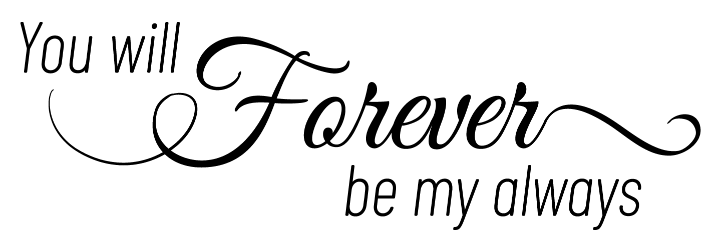 You Will Forever Be My Always with Cursive Black and White Artwork ...