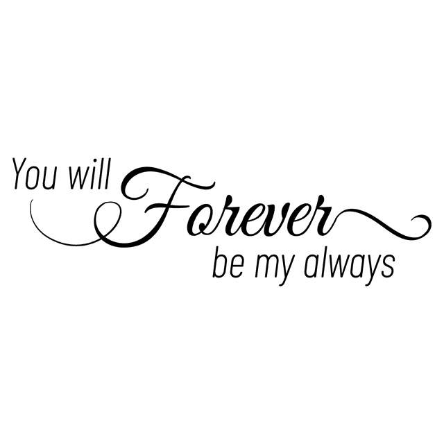 You Will Forever Be My Always with Cursive Black and White Artwork ...