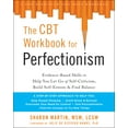 The CBT Workbook for Perfectionism : Evidence-Based Skills to Help You ...