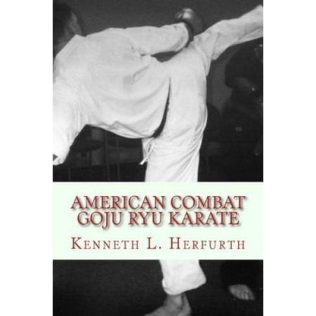 American Combat Goju Ryu Karate: A Syllabus from White to Black Belt ...