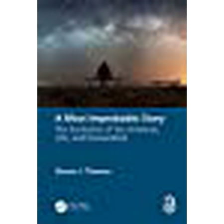 A Most Improbable Story: The Evolution of the Universe, Life, and ...