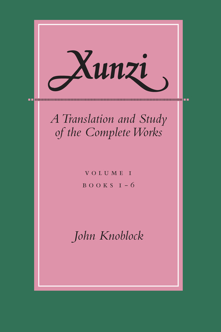 Xunzi : A Translation and Study of the Complete Works: --Vol. I, Books ...