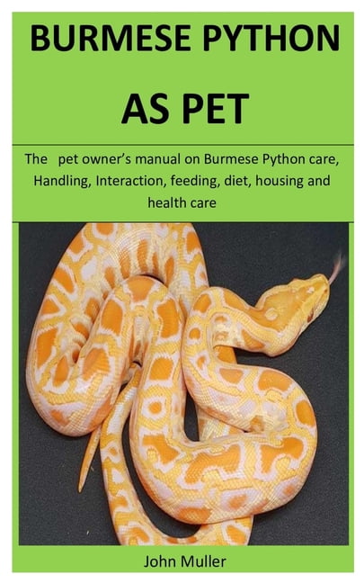 Burmese Python As Pet : The pet owner's manual on Burmese Python care ...