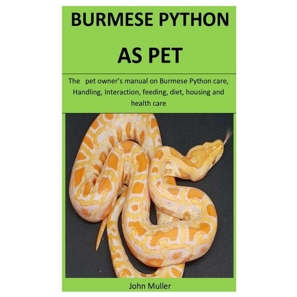 Burmese Python As Pet : The pet owner's manual on Burmese Python care ...