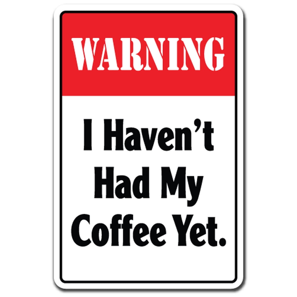 WARNING I HAVENT HAD MY COFFEE YET Decal drink coffee warning time ...