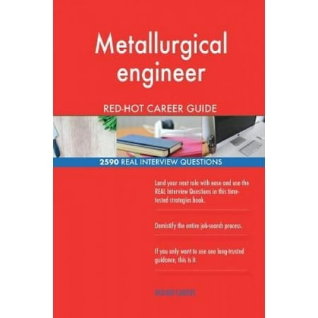 Metallurgical Engineer Red-Hot Career Guide; 2590 Real Interview ...