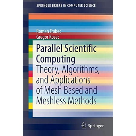 Parallel Scientific Computing: Theory, Algorithms, and Applications of Mesh Based and Meshless ...