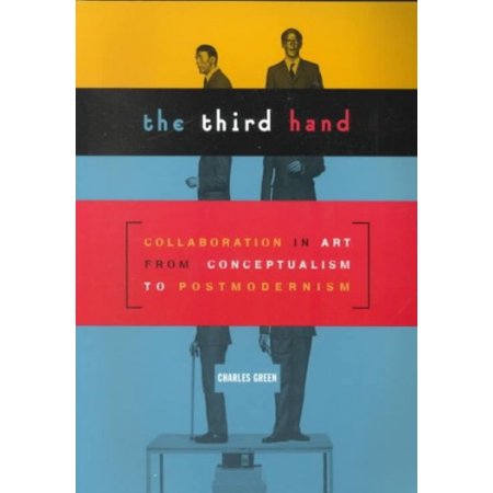 The Third Hand: Collaboration in Art from Conceptualism to ...