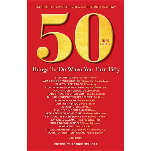 50 Things to Do When You Turn 50 Third Edition : Making the Most of ...