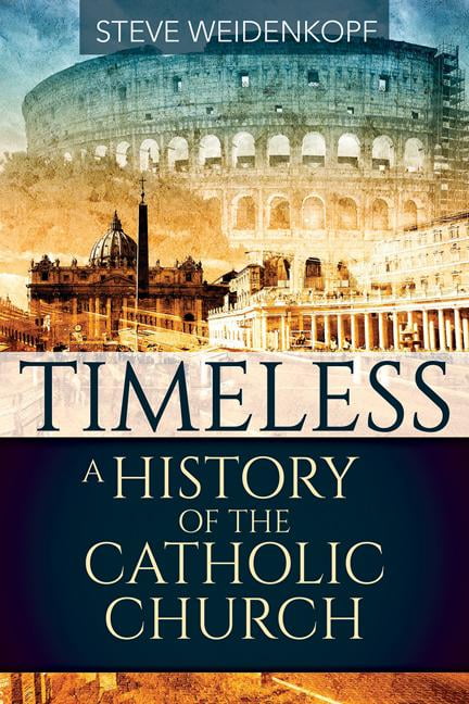 Timeless : A History of the Catholic Church (Paperback) - Walmart.com