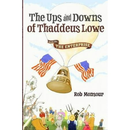 The Ups and Downs of Thaddeus Lowe, Book One: The Enterprise (The Ups ...