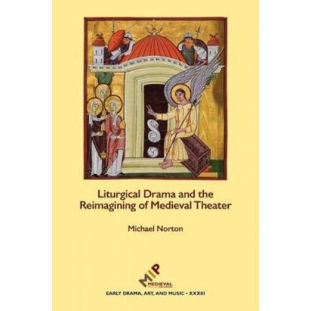 Liturgical Drama and the Reimagining of Medieval Theater (Early Drama ...