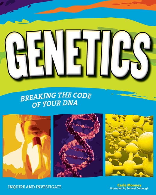 Inquire and Investigate: Genetics : Breaking the Code of Your DNA ...