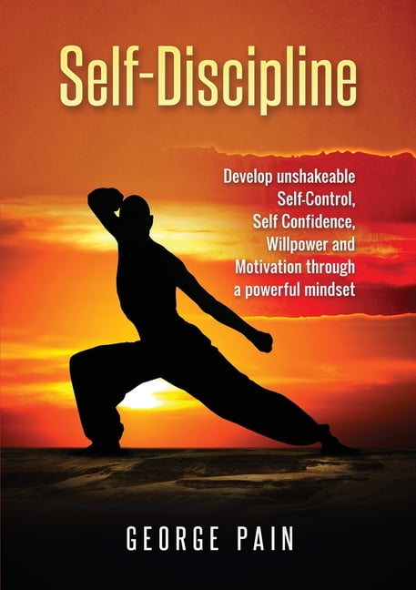 Self-Discipline : Develop unshakeable Self-Control, Self Confidence ...