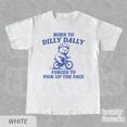 Born to Dilly Dally Forced to Pick Up The Pace Shirt • Funny Y2K Shirt ...