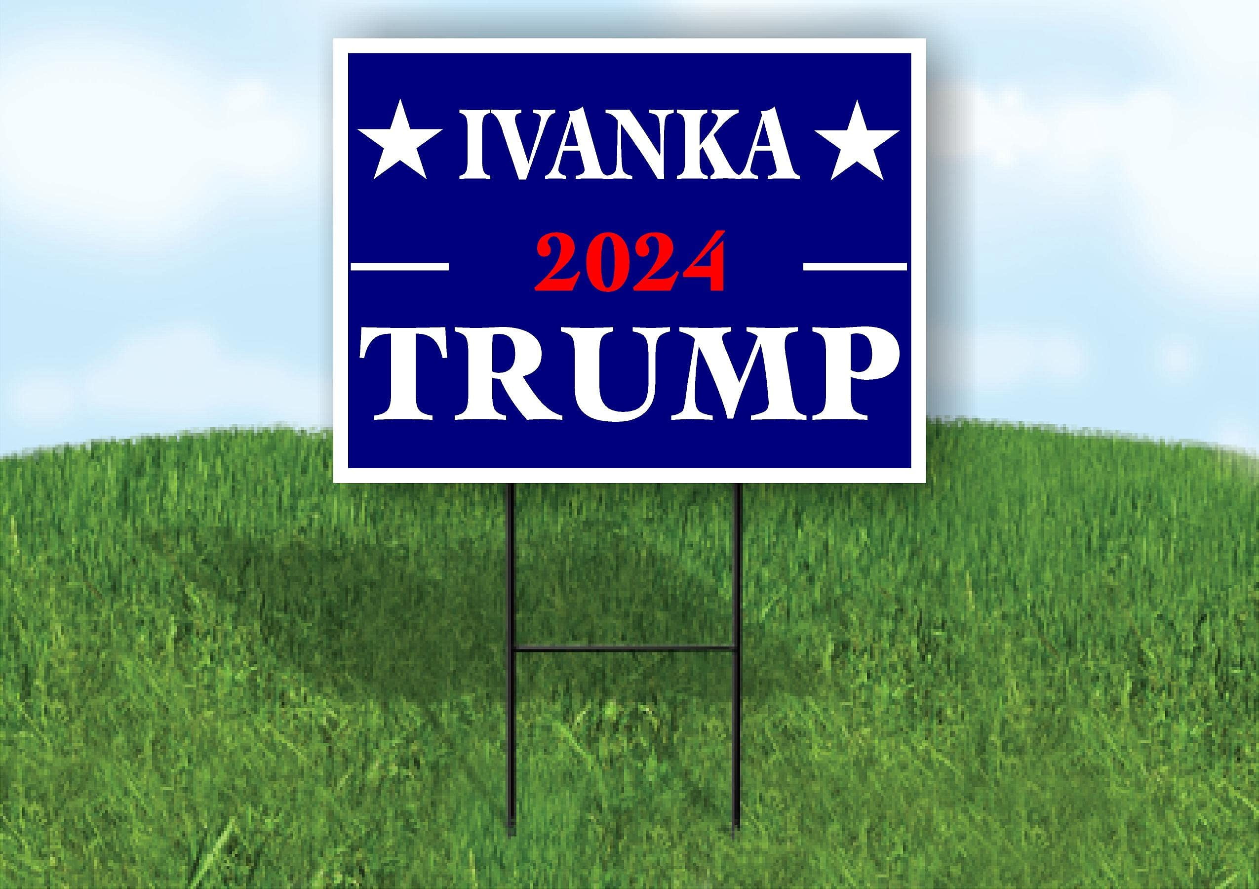 Single Sided Sign IVANKA TRUMP 2024 Yard Sign ROAD SIGN with Stand ...