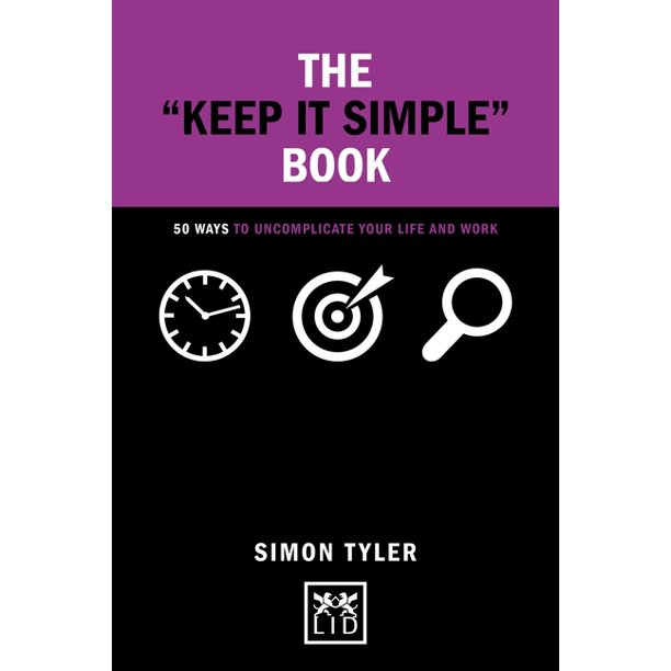 Concise Advice: The "Keep It Simple" Book : 50 Ways to Uncomplicate ...