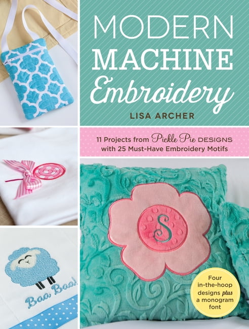 Modern Machine Embroidery : 11 Projects from Pickle Pie Designs with 25 ...