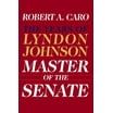 Years of Lyndon Johnson: Means of Ascent: The Years of Lyndon Johnson ...