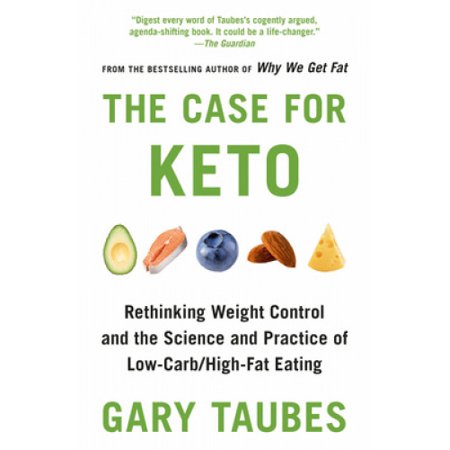 The Case for Keto: Rethinking Weight Control and the Science and ...
