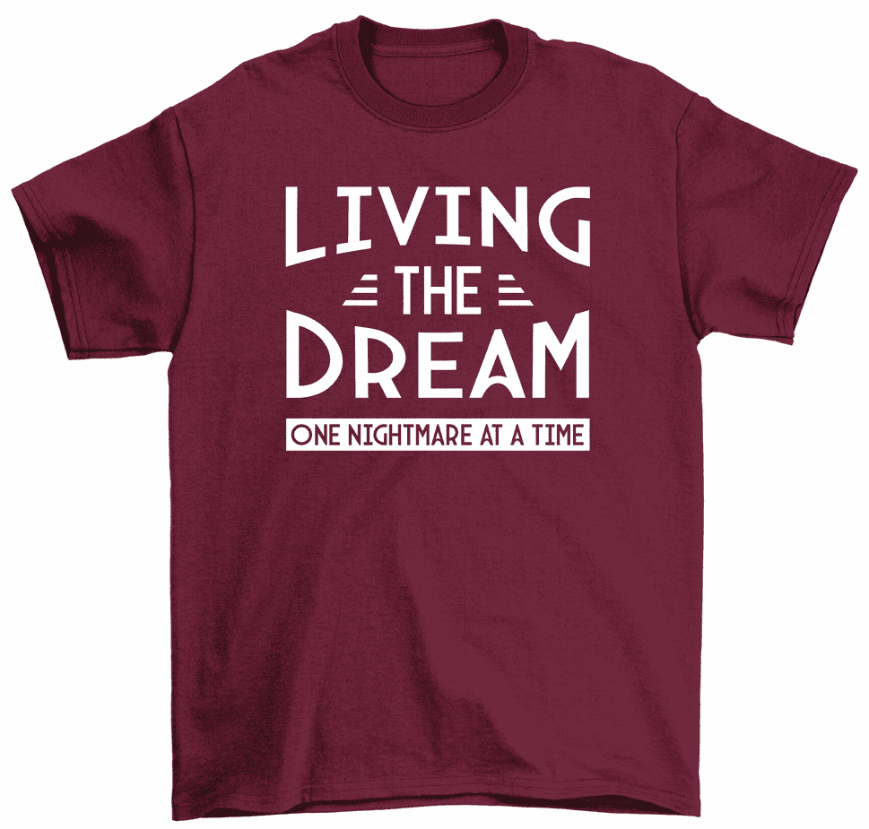 Living The Dream One Nightmare At A Time T-Shirt Funny Sarcastic Tee ...