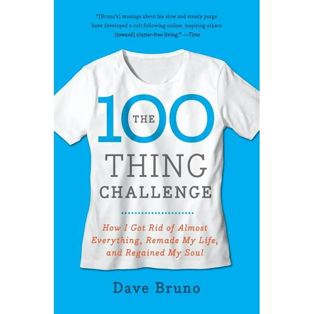 The 100 Thing Challenge : How I Got Rid of Almost Everything, Remade My ...