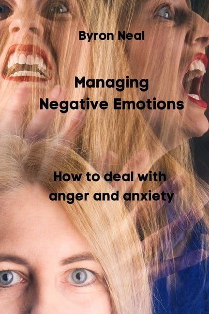 Managing Negative Emotions : How to deal with anger and anxiety ...