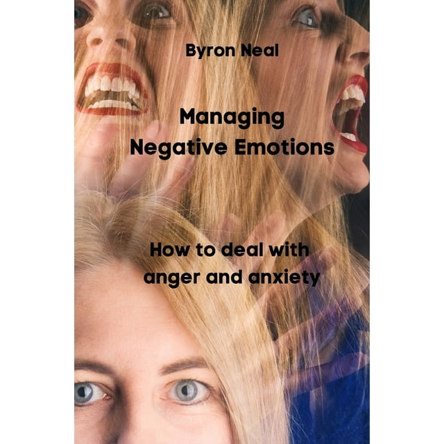 Managing Negative Emotions : How to deal with anger and anxiety ...