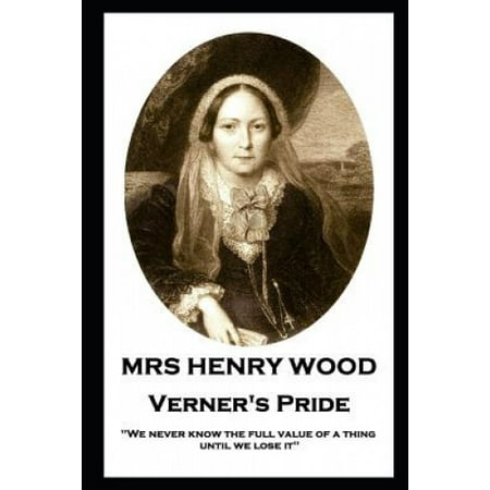 Mrs Henry Wood - Verner's Pride: 'We never know the full value of a ...