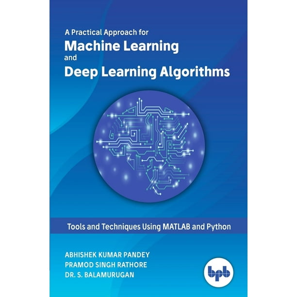 A Practical Approach for Machine Learning and Deep Learning Algorithms ...