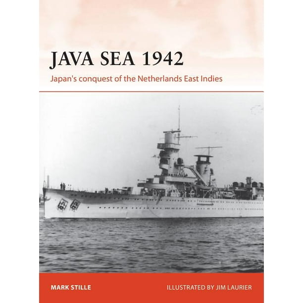 Campaign: Java Sea 1942 : Japan's Conquest of the Netherlands East ...