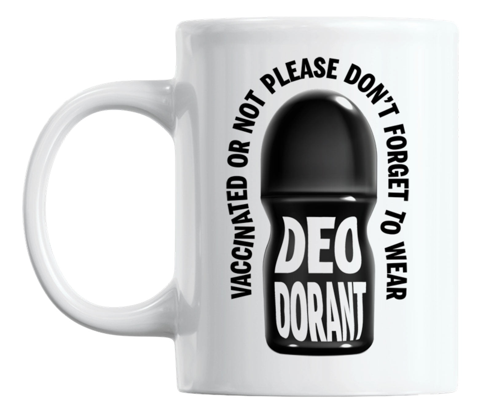 Funny Vaccinated or Not, Please Wear Deodorant Sayings Coffee & Tea Mug ...