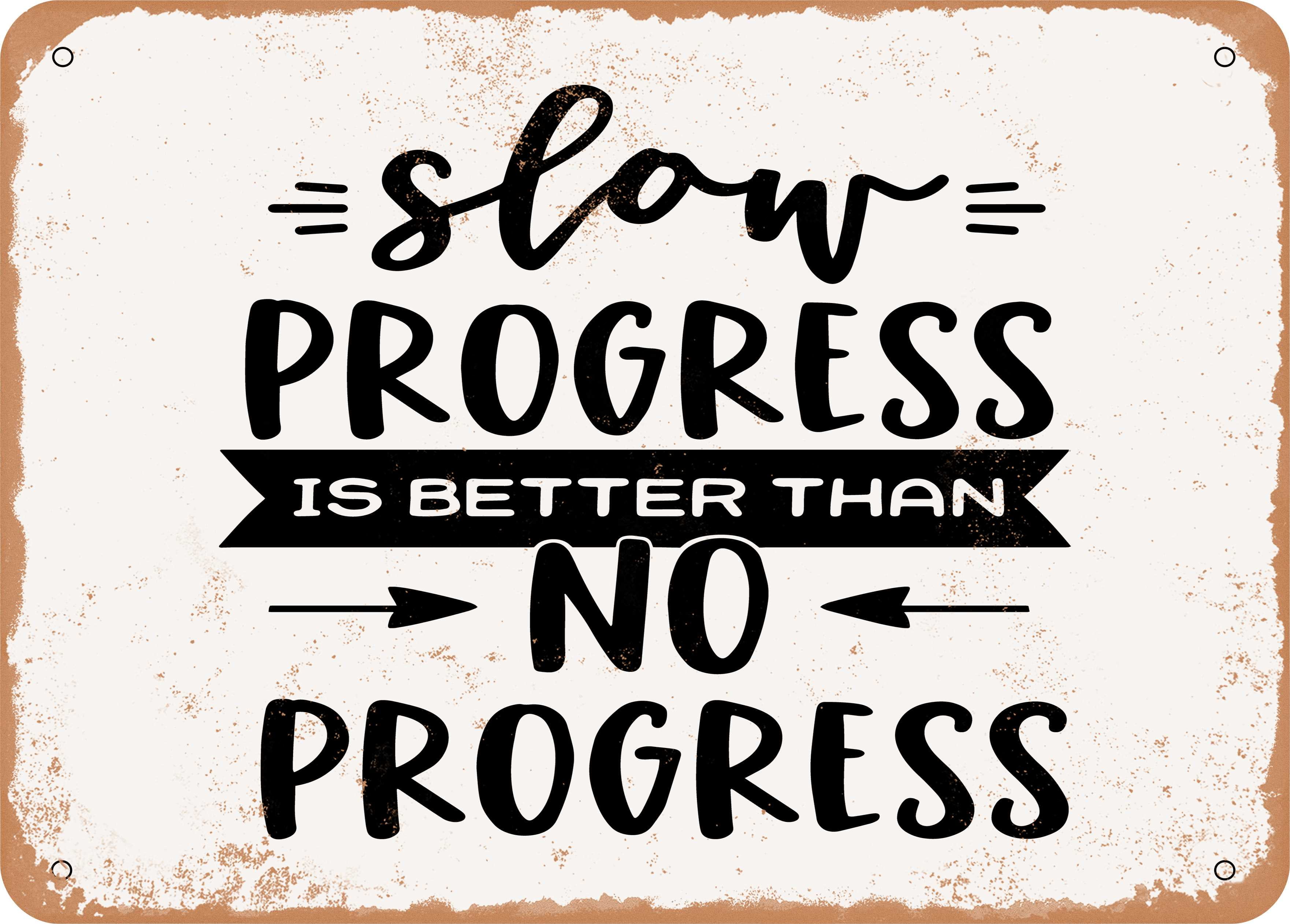 10 x 14 METAL SIGN - Slow Progress is Better Than No Progress - 2 ...